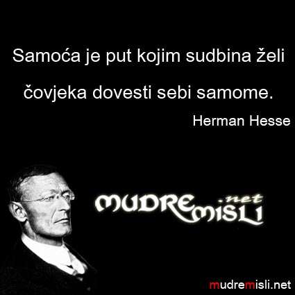 Herman Hesse - Samoća je put kojim sudbina želi čovjeka dovesti sebi ...